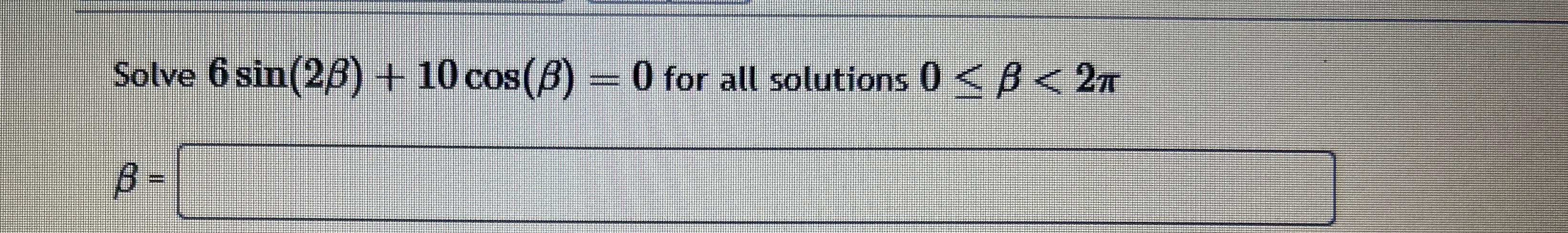 Solved Solve 6sin(2x)+10cos(2x)=0 ﻿for all solutions 0≤x