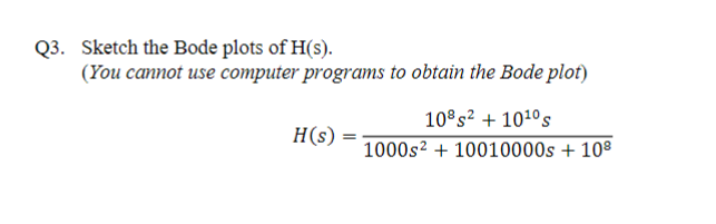 Solved Q3. ﻿Sketch the Bode plots of H(s).(You cannot use | Chegg.com