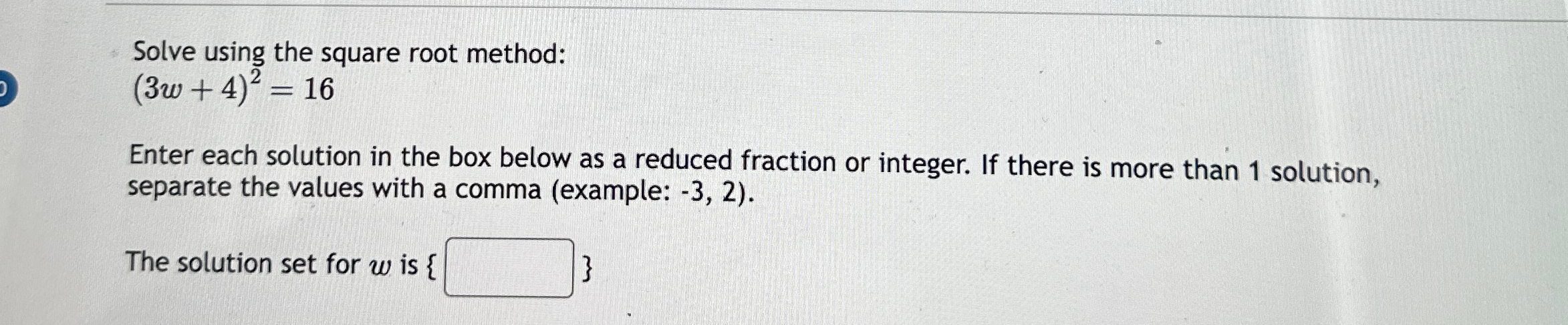 Solved Solve using the square root method:(3w+4)2=16Enter | Chegg.com