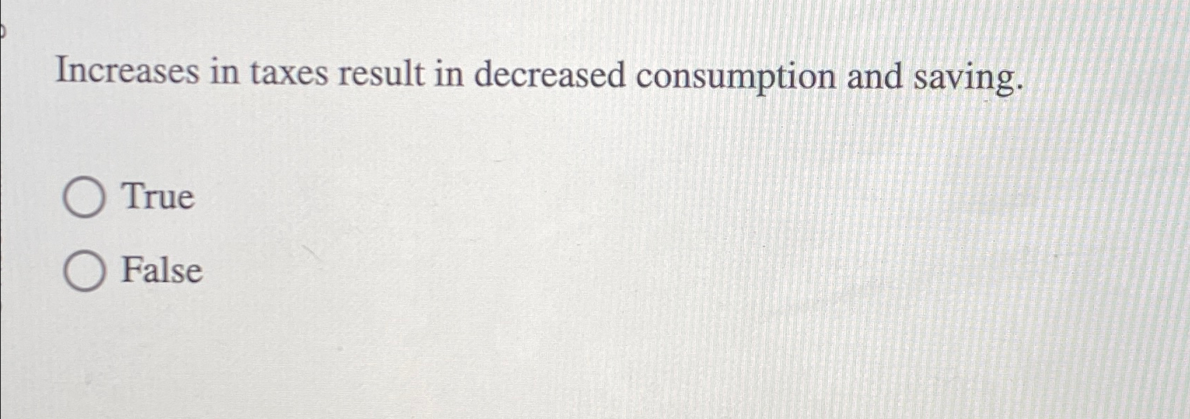 Solved Increases in taxes result in decreased consumption | Chegg.com