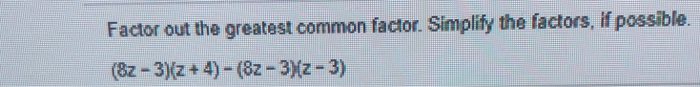 Solved Factor out the greatest common factor. Simplify the | Chegg.com
