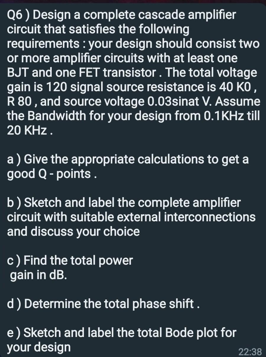 Solved Q6 ) Design a complete cascade amplifier circuit that | Chegg.com