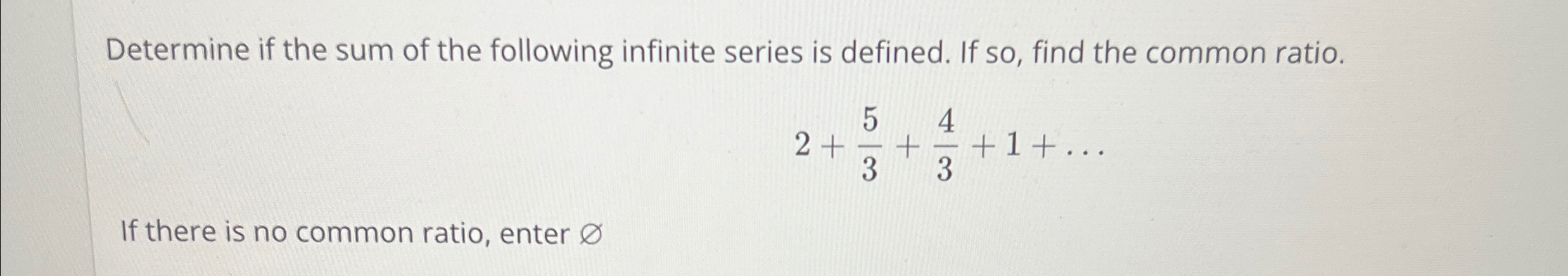Solved Determine if the sum of the following infinite series | Chegg.com