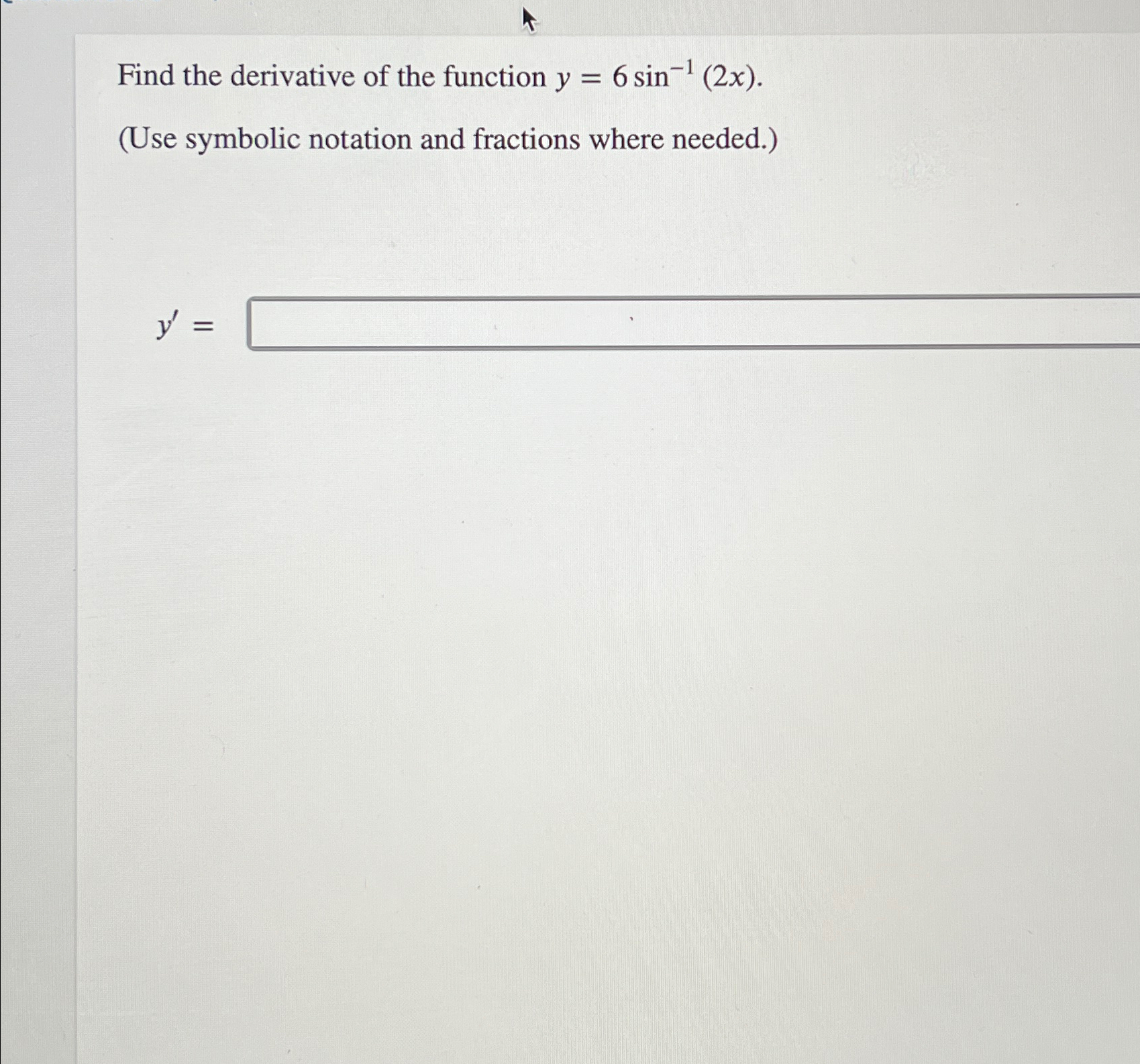 Solved Find the derivative of the function y=6sin-1(2x).(Use | Chegg.com