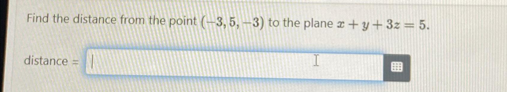 Solved Find the distance from the point (-3,5,-3) ﻿to the | Chegg.com