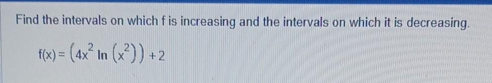 Solved Find the intervals on which f is increasing and the | Chegg.com