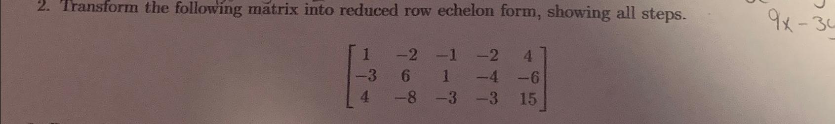 Solved Transform the following matrix into reduced row | Chegg.com