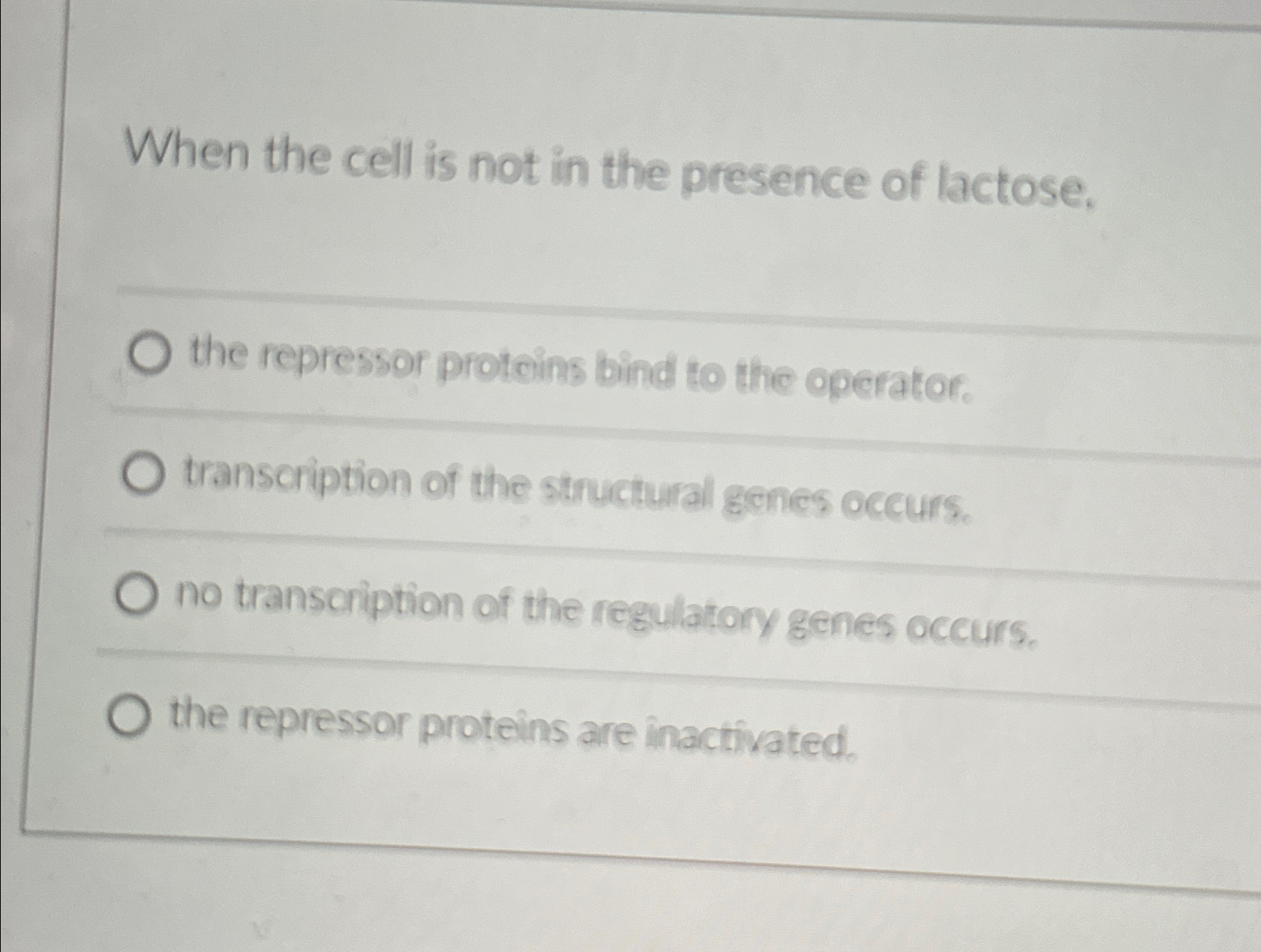Solved When the cell is not in the presence of lactose,the | Chegg.com