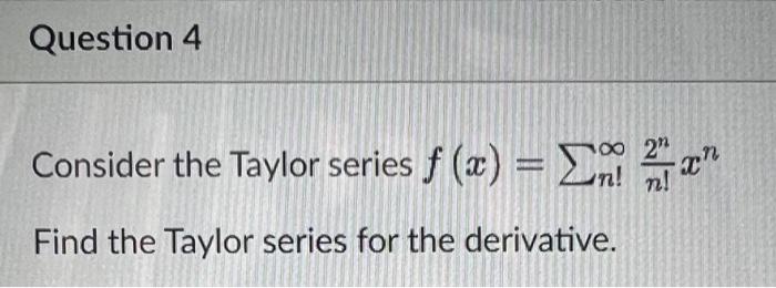 Solved Consider the Taylor series f(x)=∑n!∞n!2nxn Find the | Chegg.com Solved Consider the Taylor series f(x)=∑n!∞n!2nxn Find the | Chegg.com
