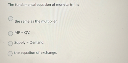 Solved The fundamental equation of monetarism isthe same as | Chegg.com