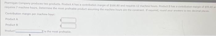 Solved requires 7 machine hours. Determine the most | Chegg.com