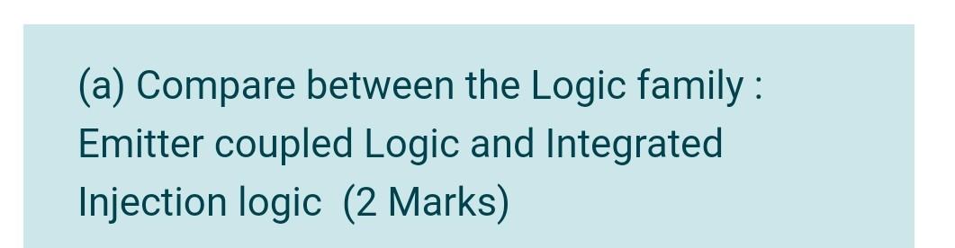 Solved (a) Compare between the Logic family : Emitter | Chegg.com