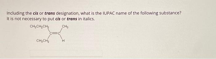 Solved Including the cis or trans designation, what is the | Chegg.com