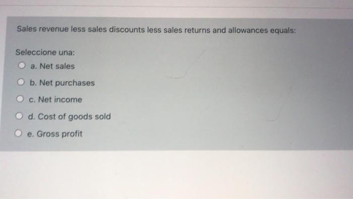 Solved Sales revenue less sales discounts less sales returns | Chegg.com