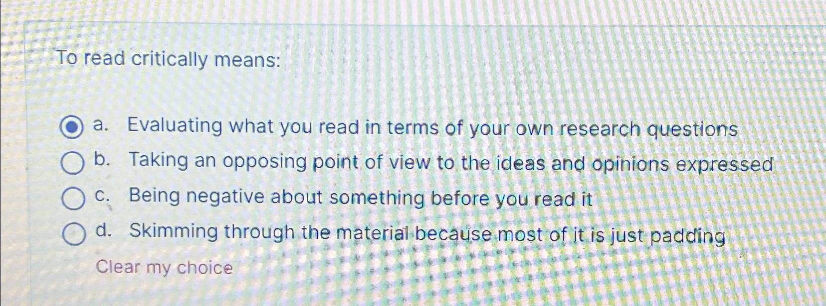 Solved To read critically means:a. ﻿Evaluating what you read | Chegg.com