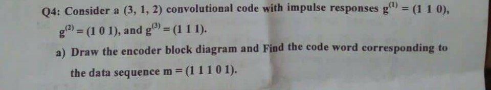 Solved Q4: Consider a (3,1,2) convolutional code with | Chegg.com