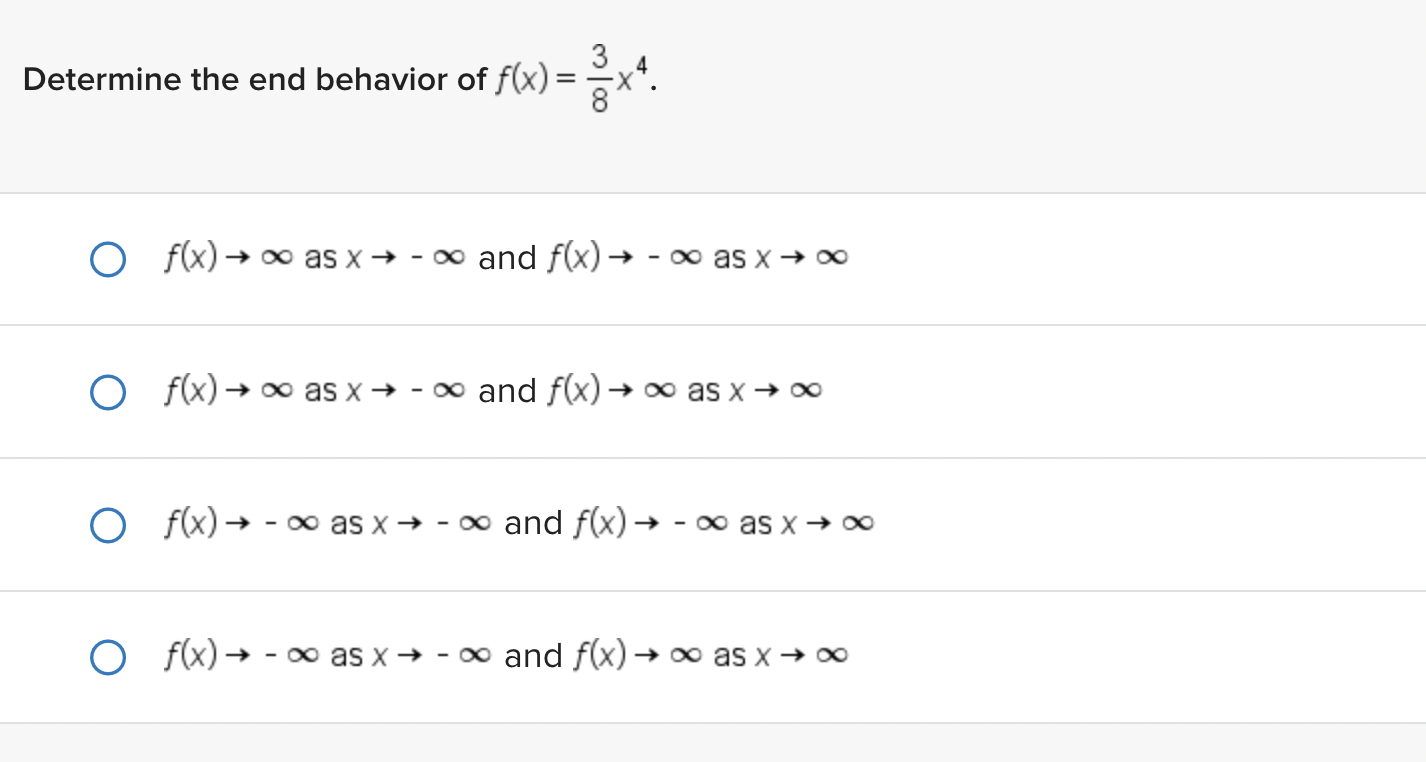 Solved Determine the end behavior of f(x)=38x4.f(x)→∞ ﻿as | Chegg.com