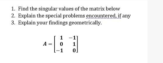 Solved 1. Find the singular values of the matrix below 2. | Chegg.com