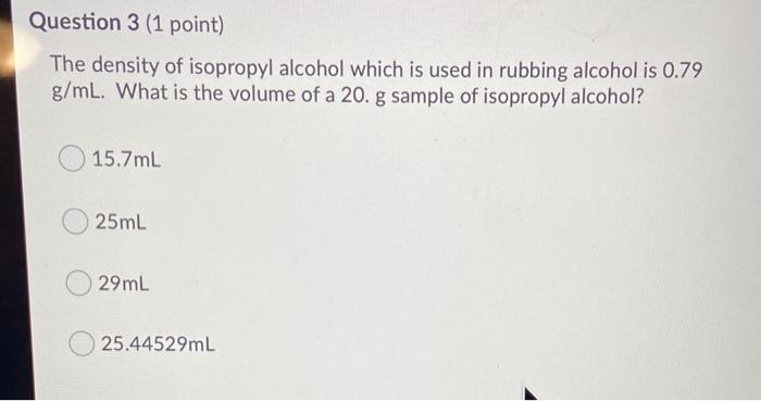 Solved Question 3 (1 point) The density of isopropyl alcohol | Chegg.com