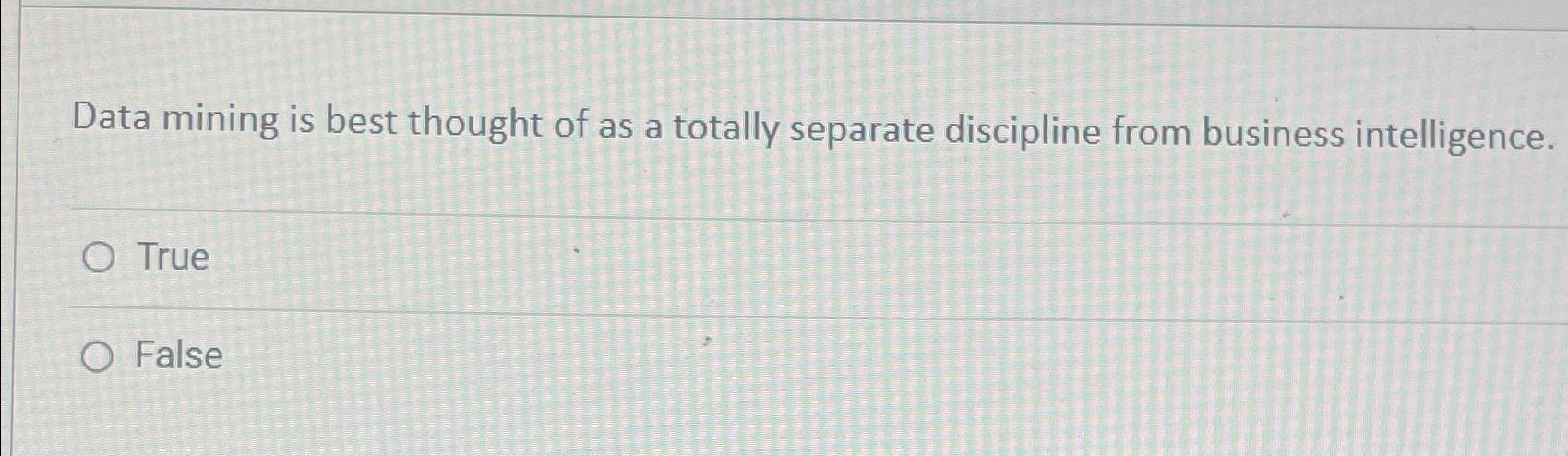 Solved Data mining is best thought of as a totally separate | Chegg.com