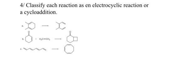 Solved or 4/ Classify each reaction as en electrocyclic | Chegg.com