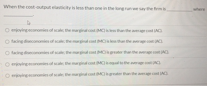 Solved When the cost-output elasticity is less than one in | Chegg.com