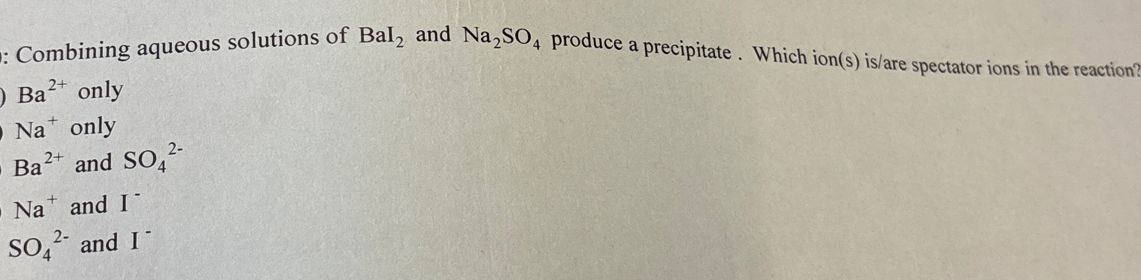 Solved : Combining aqueous solutions of BaI2 ﻿and Na2SO4 | Chegg.com