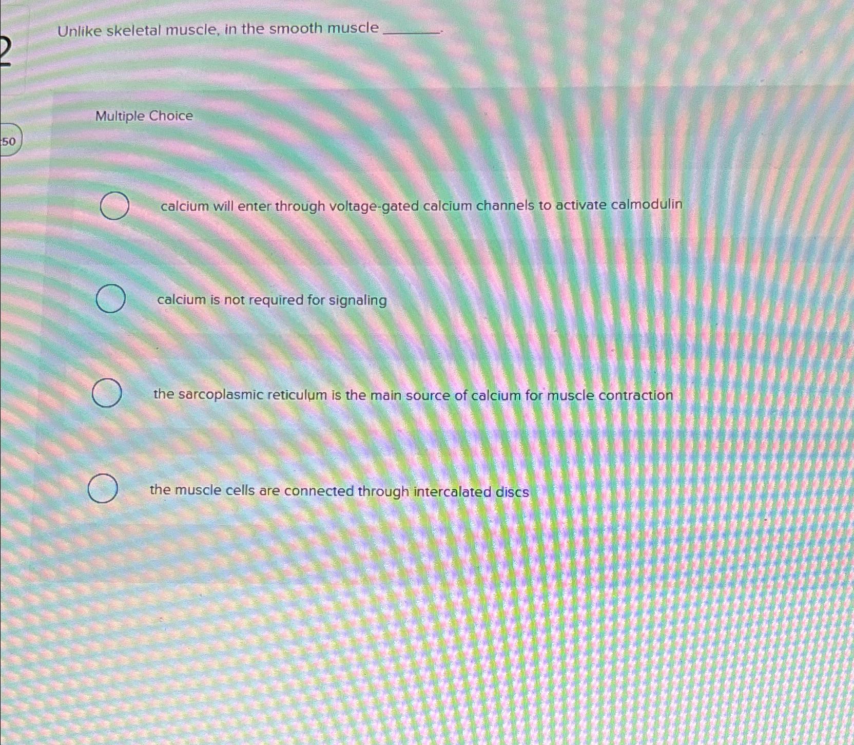 Solved Unlike skeletal muscle, in the smooth muscleMultiple | Chegg.com