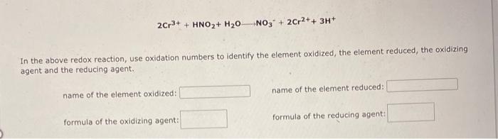 Solved 2Cr3++HNO2+H2O NO3−+2Cr2++3H+ In the above redox | Chegg.com