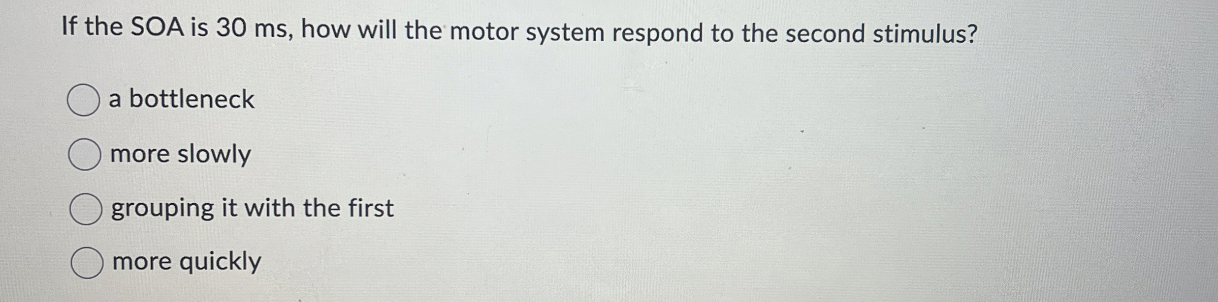 Solved If the SOA is 30 ﻿ms , ﻿how will the motor system | Chegg.com