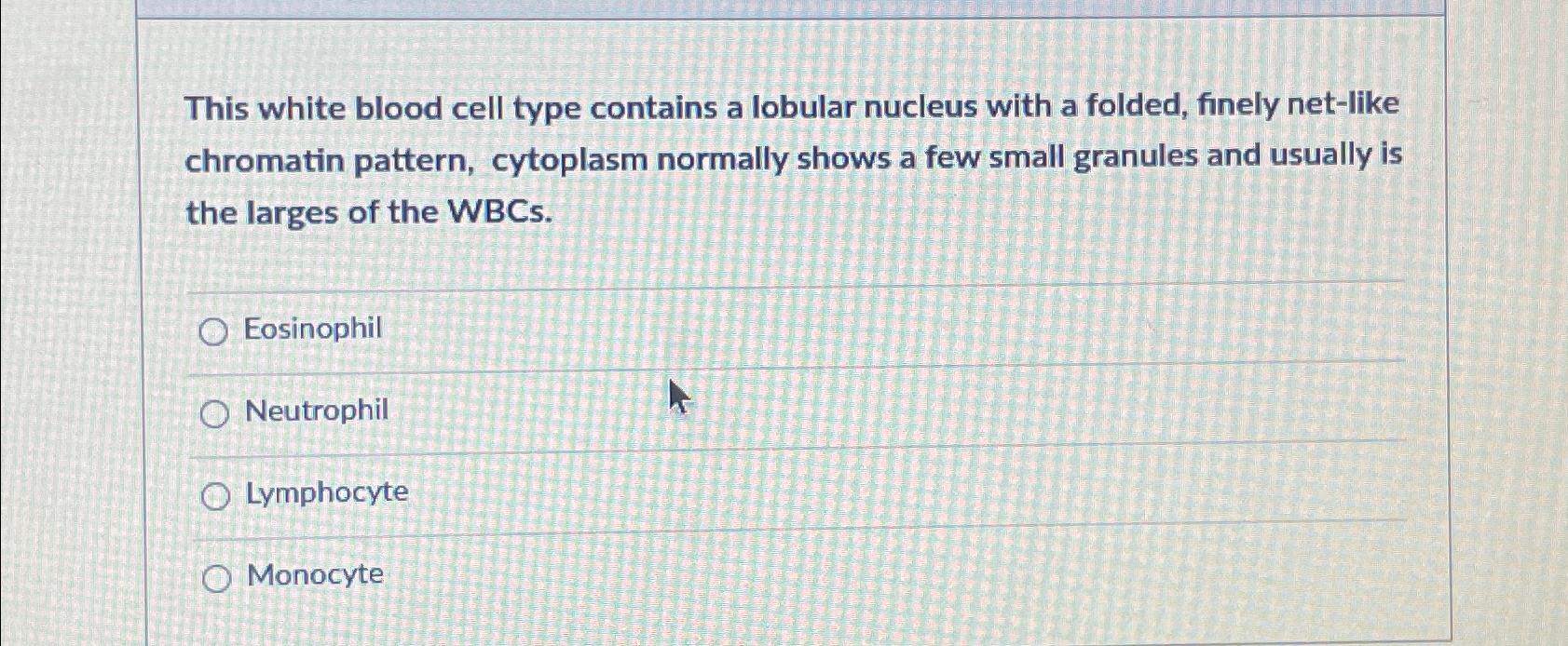 Solved This white blood cell type contains a lobular nucleus | Chegg.com