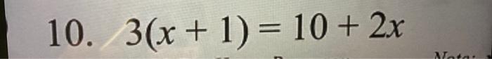 Solved 10. 3(x+1)=10+2x | Chegg.com