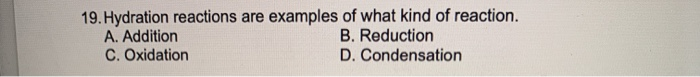 Solved 19. Hydration reactions are examples of what kind of | Chegg.com