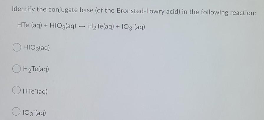 Solved Identify the conjugate base (of the Bronsted-Lowry | Chegg.com
