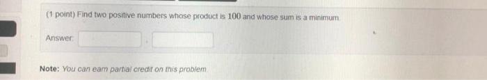 Solved (1 point) Find two positive numbers whose product is | Chegg.com