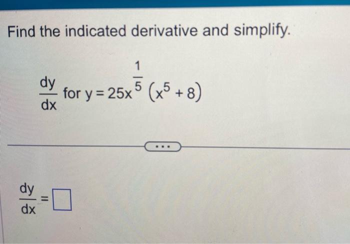 Solved Find the indicated derivative and simplify. dxdy for | Chegg.com
