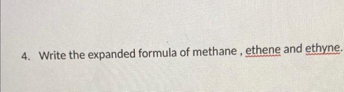 Solved 4. Write the expanded formula of methane , ethene and | Chegg.com