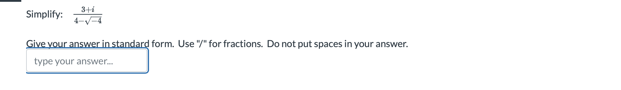 Solved Simplify: 3+i4--42Give vour answer in standard form. | Chegg.com