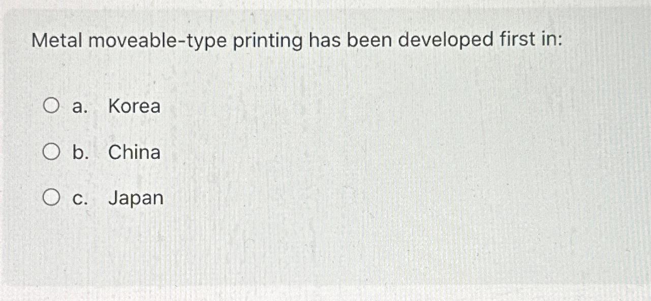 Solved Metal moveable-type printing has been developed first | Chegg.com