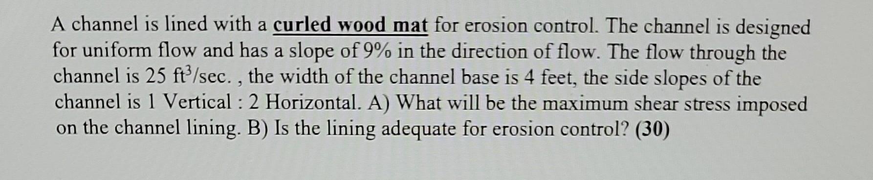 Solved a A channel is lined with a curled wood mat for | Chegg.com