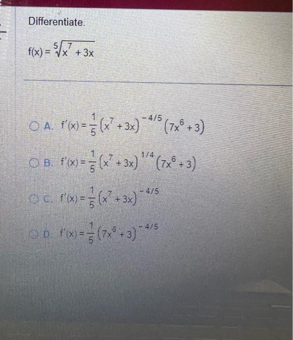 Solved Differentiate. f(x)=5x7+3x A. | Chegg.com