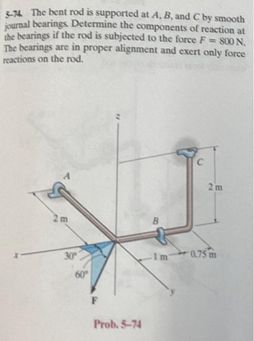 Solved 5-74. The bent rod is supported at A,B, and C by | Chegg.com