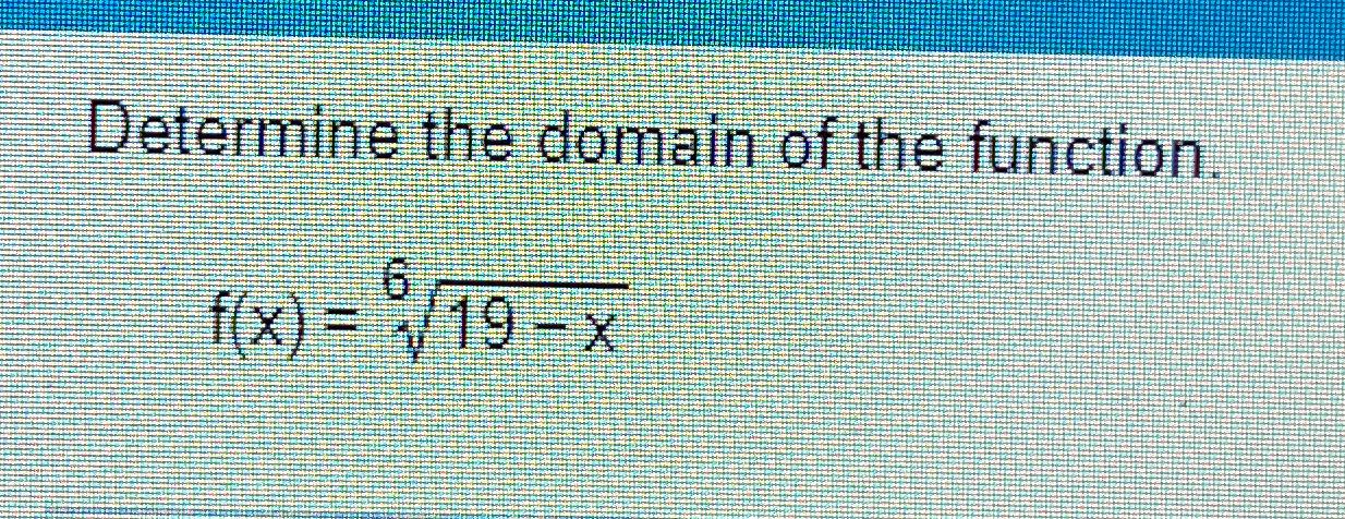 Solved Determine the domain of the function.f(x)=19-x6 | Chegg.com