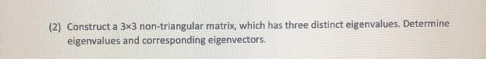 Solved (2) Construct a 3x3 non-triangular matrix, which has | Chegg.com