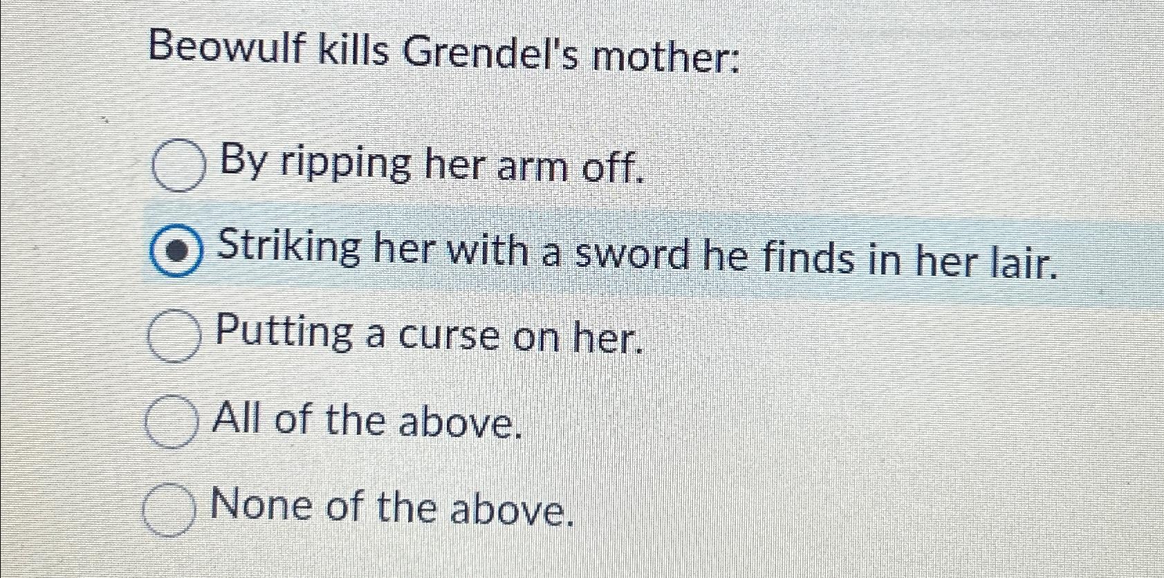 Solved Beowulf kills Grendel's mother:By ripping her arm | Chegg.com