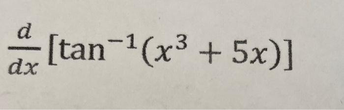 Solved dxd[tan−1(x3+5x)] | Chegg.com