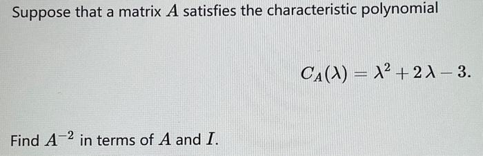 Solved Suppose that a matrix A satisfies the characteristic | Chegg.com