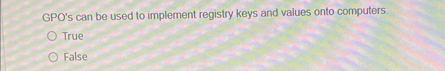 Solved GPO's can be used to implement registry keys and | Chegg.com