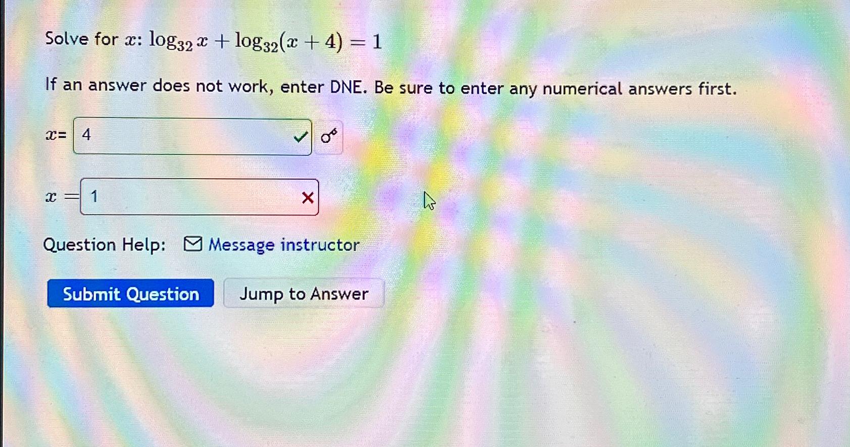 Solved Solve for x:log32x+log32(x+4)=1If an answer does not | Chegg.com