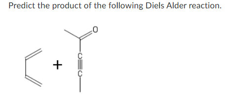 Solved Predict the product of the following Diels Alder | Chegg.com